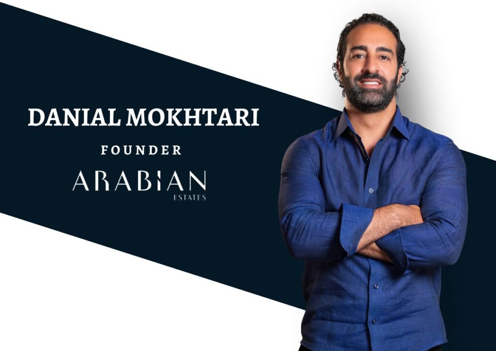 Interview With Danial Mokhtari, Founder Of Arabian Estates – From ...